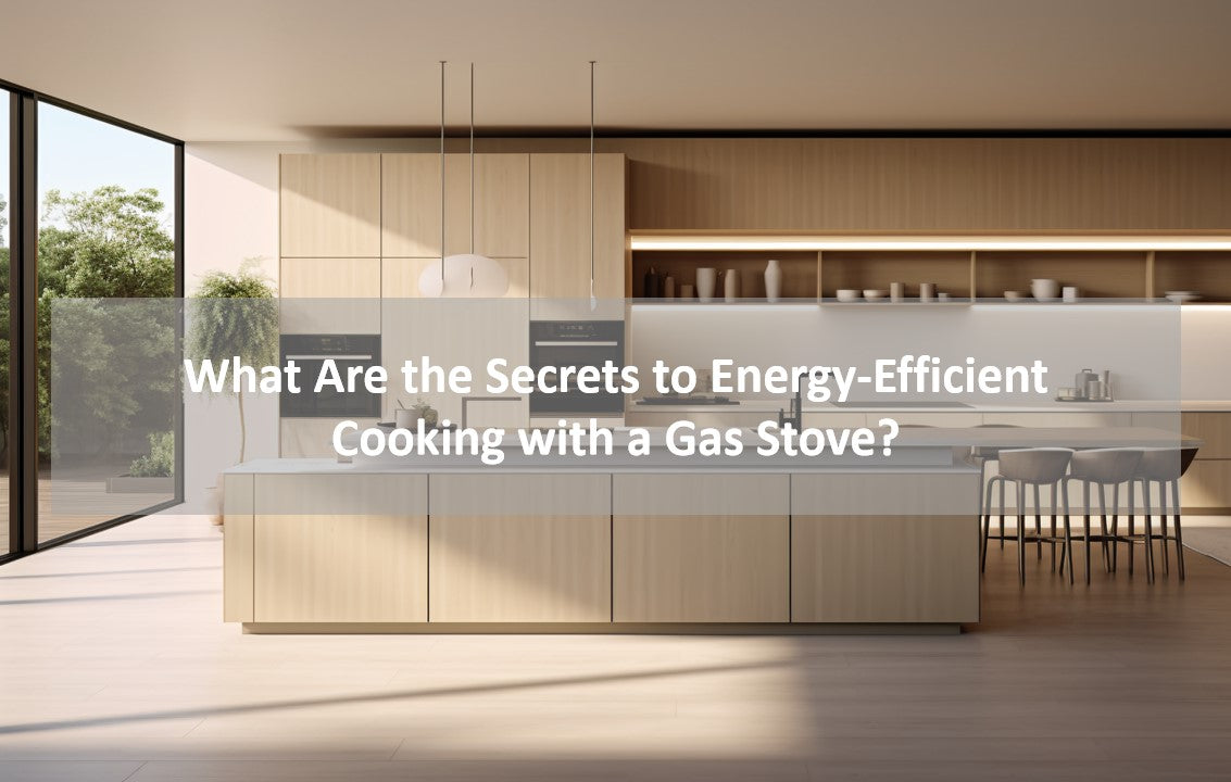 KOXKING: What Are the Secrets to Energy-Efficient Cooking with a Gas S