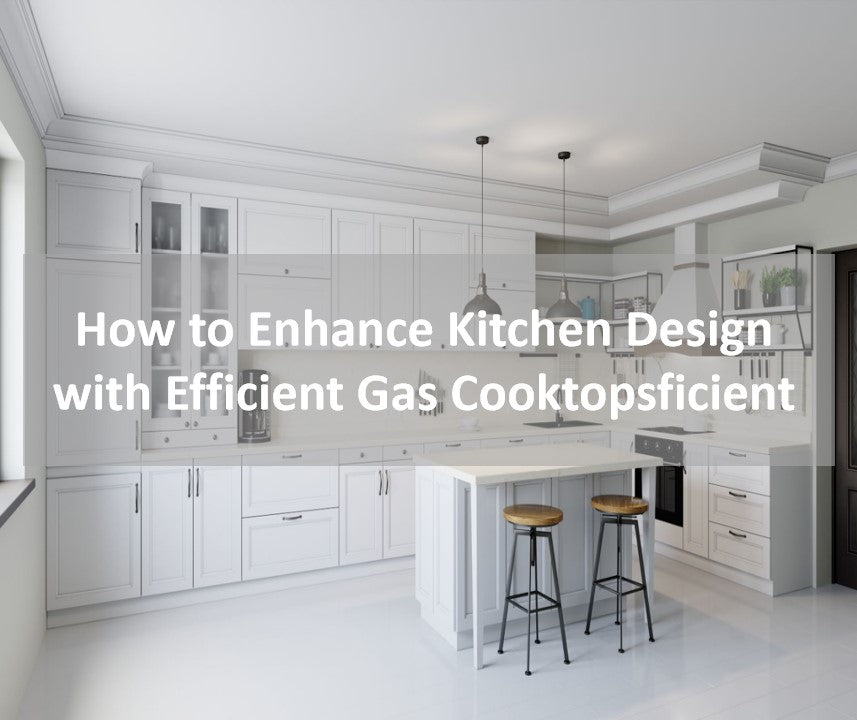 How to Enhance Kitchen Design with Efficient Gas Cooktopsficient – KOXKING